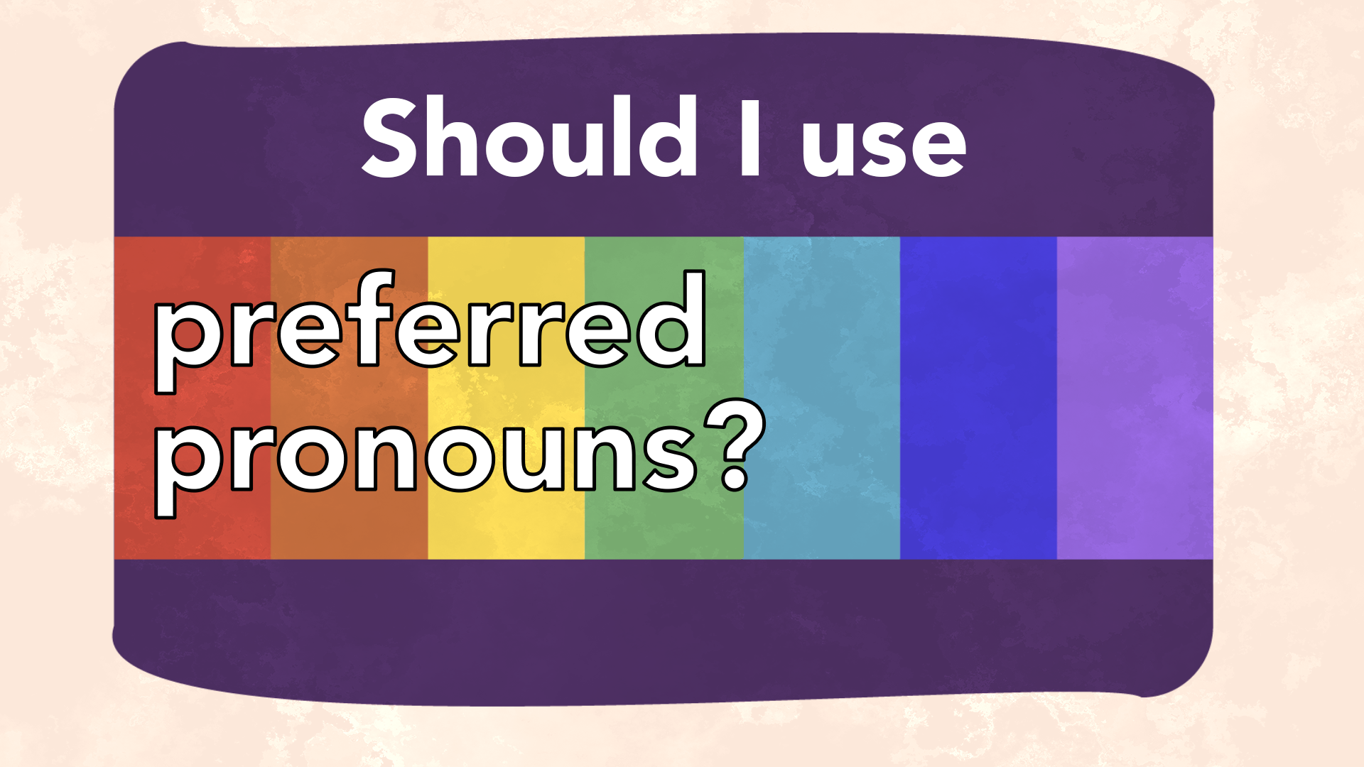Should I Use Preferred Pronouns? - What Would You Say Should I Use Preferred Pronouns? - What Would You Say